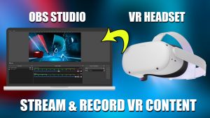 Guide: Stream & Record Oculus Quest VR Gameplay using OBS Studio